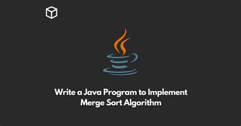 Write A Java Program To Implement Merge Sort Algorithm Programming Cube