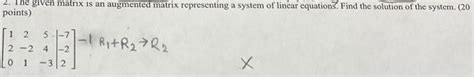 Solved 2 The Given Matrix Is An Augmented Matrix
