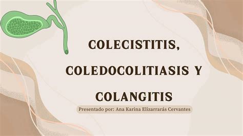 Colecistitis Coledocolitiasis Y Colangitis Ana Karina Elizarrarás
