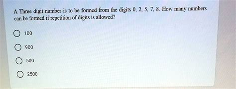 A Three Digit Number Is To Be Formed From The Digits 0 2 5 7 8 How Many Numbers Can Be