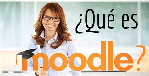 ¿qué Es La Plataforma Moodle Y Para Qué Sirve Maxima Formacion