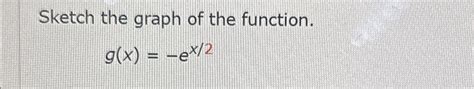 Solved Sketch The Graph Of The Function G X Ex Chegg