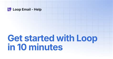 Get Started With Loop In 10 Minutes Loop Email Help