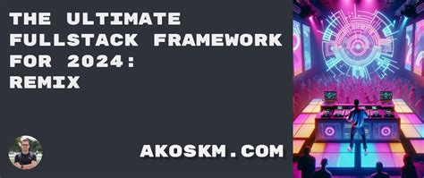 The Ultimate Full Stack Framework For 2024 Remix Dev Community
