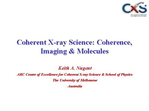Coherent Xray Science Coherence Imaging Molecules Keith A