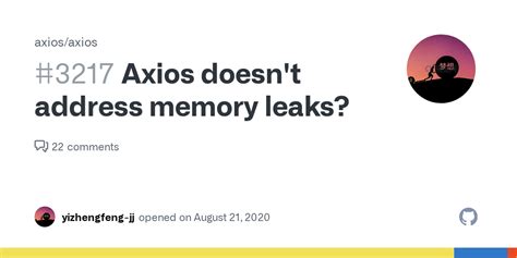 Axios Doesnt Address Memory Leaks · Issue 3217 · Axiosaxios · Github