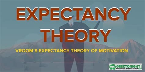 Vrooms Expectancy Theory Of Motivation Geektonight