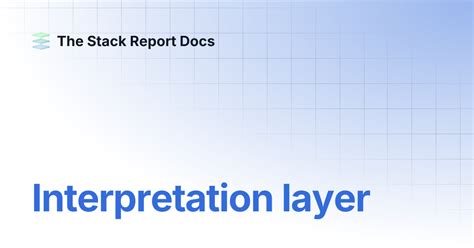 Interpretation Layer The Stack Report Docs