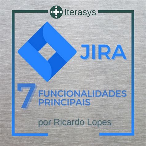 7️⃣ Funcionalidades Principais Do Jira💠 Iterasys