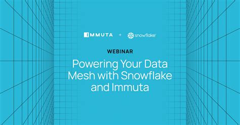 powering your data mesh with snowflake and immuta