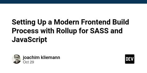 Setting Up A Modern Frontend Build Process With Rollup For Sass And Javascript Dev Community