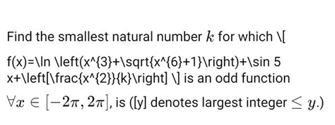 Find The Smallest Natural Number K For Which Fxln Left X∧ 3 Sq