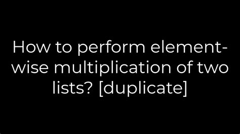 Python How To Perform Element Wise Multiplication Of Two Lists