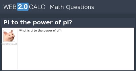 View Question Pi To The Power Of Pi