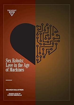 Amazon Com Sex Robots Love In The Age Of Machines Ethics And Robotics 2 9786156405395