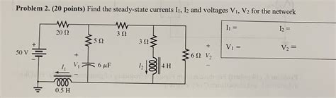 Solved Problem 2 20 Points Find The Steady State Currents Chegg Com