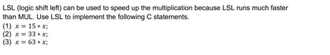 Solved Lsl Logic Shift Left Can Be Used To Speed Up The