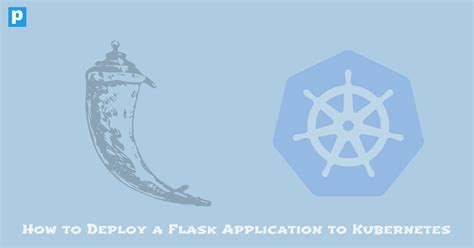 How To Deploy A Flask Application To Kubernetes