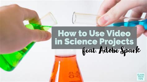 How To Use Video In Science Projects Feat Adobe Spark Class Tech Tips Science Projects