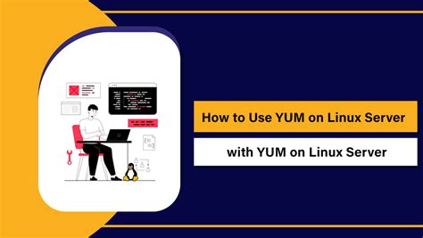 How To Use Yum On Linux Server With Yum On Linux Server