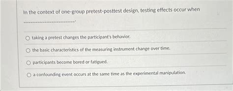 Solved In The Context Of One Group Pretest Posttest Design