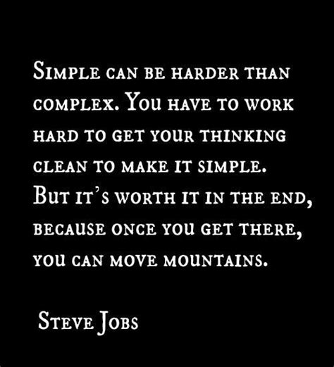 Simple Can Be Harder Than Complex You Have To Work Hard To Get Your Thinking Clean To Make It