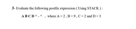 Solved 3 Evaluate The Following Postfix Expression Using