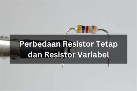 Foto Perbedaan Resistor Tetap Dan Resistor Variabel