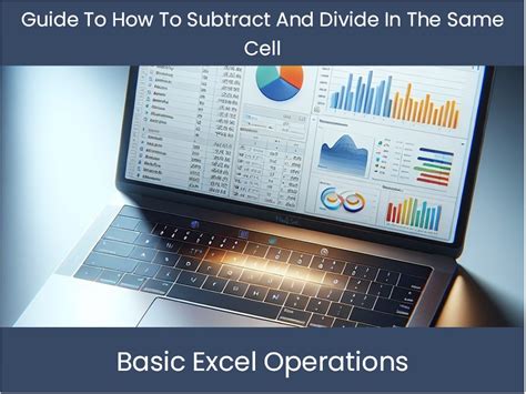 Guide To How To Subtract And Divide In The Same Cell Excel
