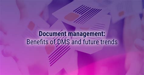 Document Management System DMS Benefits And How To Find The Right Software
