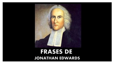 Frases De Jonathan Edwards Sermão Frases Inspirador