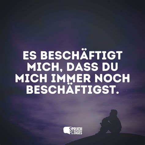Es Besch Ftigt Mich Dass Du Mich Immer Noch Besch Ftigst Spruch Des