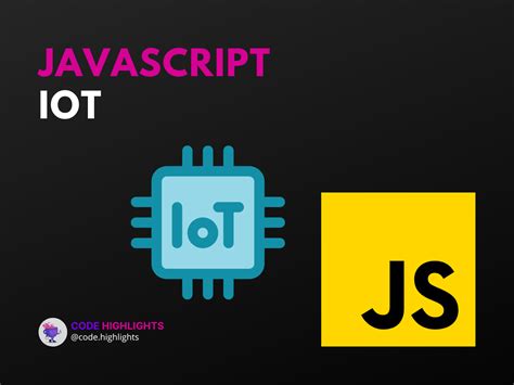 Why Javascript Is The Future Of Iot Development Code Highlights