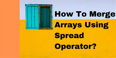Solved How To Merge Arrays Using Spread Operator Dev Community