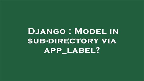 Django Model In Sub Directory Via Applabel Youtube