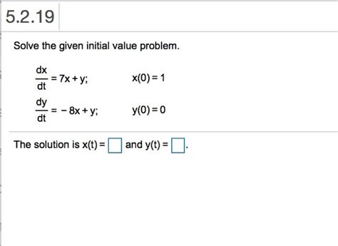 Solved 5 2 19 Solve The Given Initial Value Problem X 0 1 Chegg