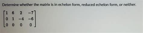 Solved Determine Whether The Matrix Is In Echelon Form Chegg Com