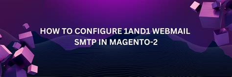 How To Configure 1and1 Webmail Smtp In Magento 2 Mageefy