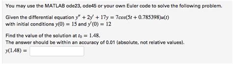 Solved You May Use The Matlab Ode23 Ode45 Or Your Own Euler