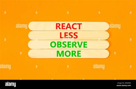 react less observe more symbol concept words react less observe more