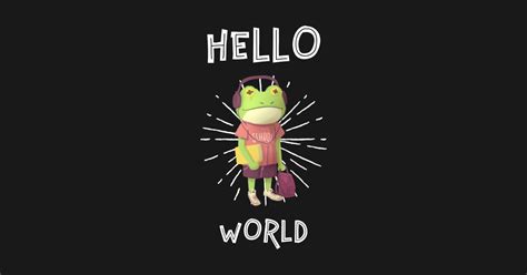 Hello World Cute Frog Hello World T Shirt Teepublic