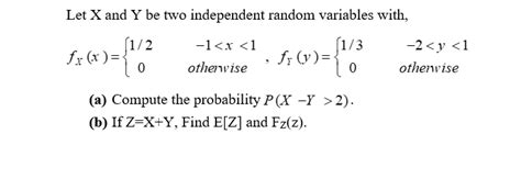 Solved Let X And Y Be Two Independent Random Variables With