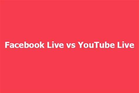 Facebook Live Vs Youtube Live Which One Is Better Minitool
