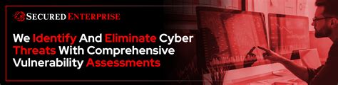 We Identify And Eliminate Cyber Threats With Comprehensive Vulnerability Assessments