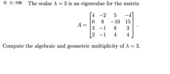 Answered The scalar λ 3 is an eigenvalue for the matrix 4 2 5 4 0 8 10 15 3 1 8 3 2 1 4