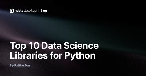 Top 10 Data Science Libraries For Python — By Faithe Day