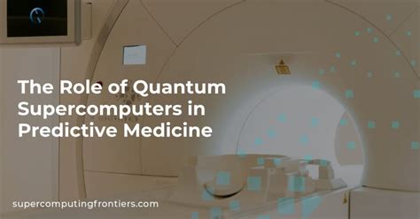 The Role Of Quantum Supercomputers In Predictive Medicine