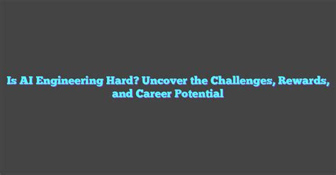 Is Ai Engineering Hard Uncover The Challenges Rewards And Career