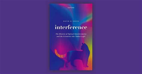 Interference The History Of Optical Interferometry And The Scientists Who Tamed The History Of