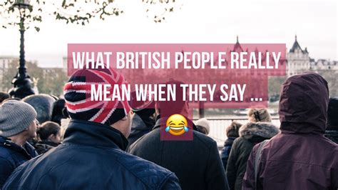 What British People Really Mean When They Say